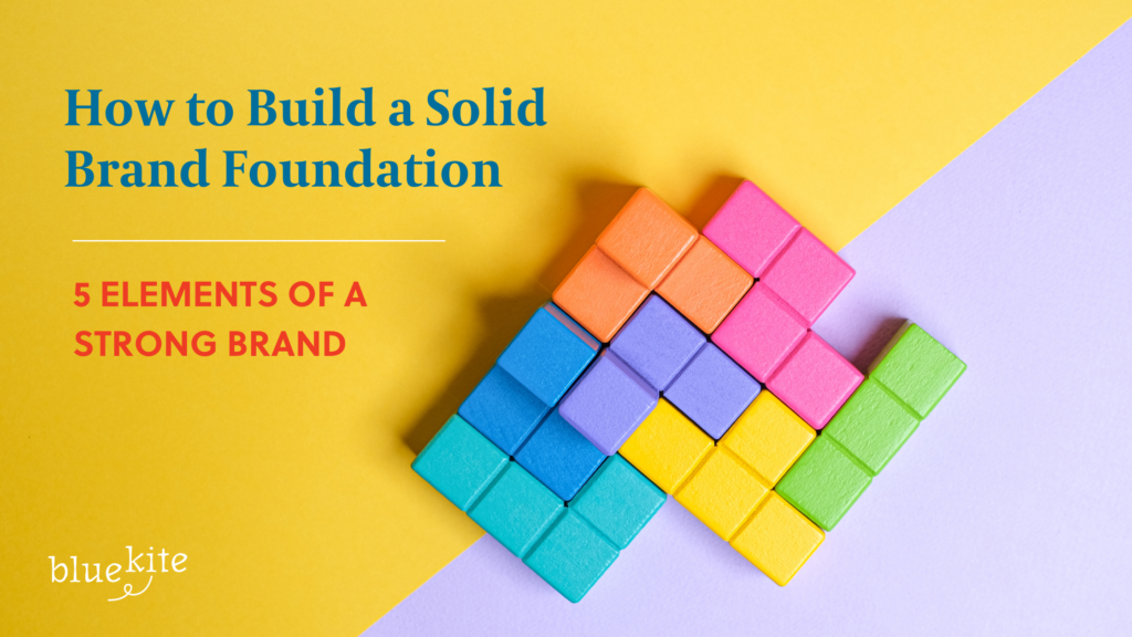5 Key Components of a Solid Brand Foundation - Blue Kite