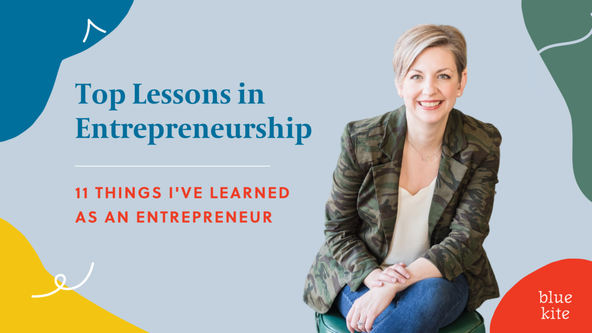 11 Lessons I’ve Learned After 11 Years as an Entrepreneur - Blue Kite
